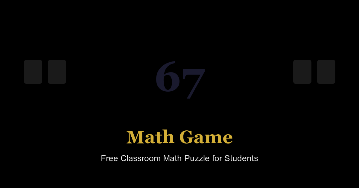 67 Math Game | Free Classroom Math Puzzle for Students